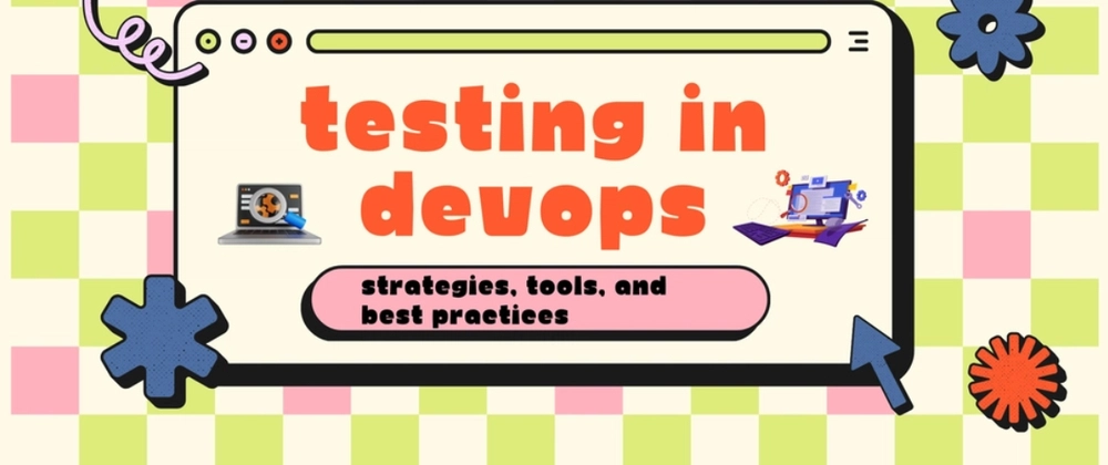Cover image for Testing in DevOps: Strategies, Tools, and Best Practices for Continuous Quality