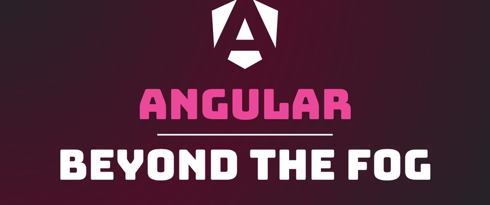 Cover image for Angular: Beyond the Fog #2