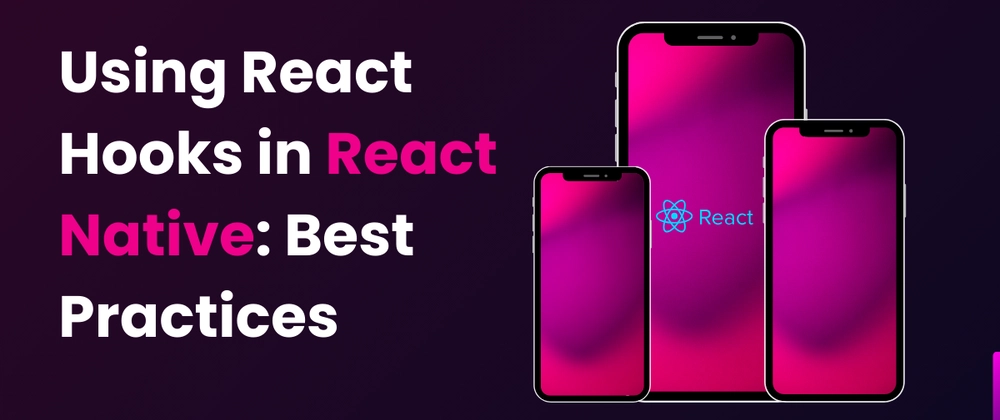 Using React Hooks in React Native: Best Practices - DEV Community Using React Hooks in React Native: Best Practices - DEV Community