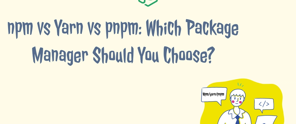 Npm Vs Yarn Vs Pnpm A Comprehensive Guide To Choosing The Right Package Manager Dev Community