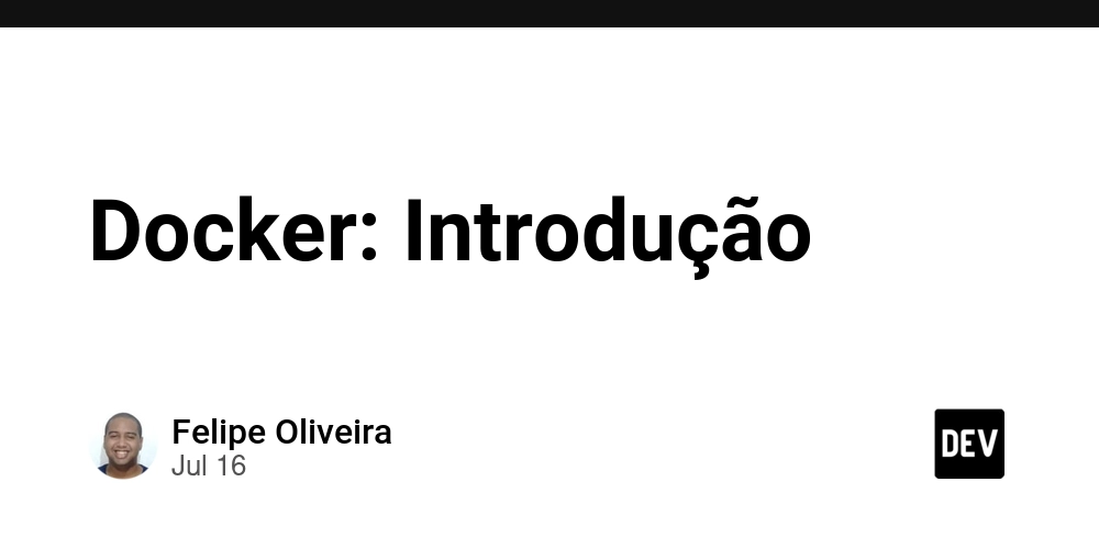 Docker: Parte 1 - Introdução - DEV Community Docker: Parte 1 - Introdução - DEV Community