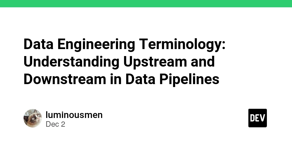 Data Engineering Terminology: Understanding Upstream and Downstream in ... Data Engineering Terminology: Understanding Upstream and Downstream in ...