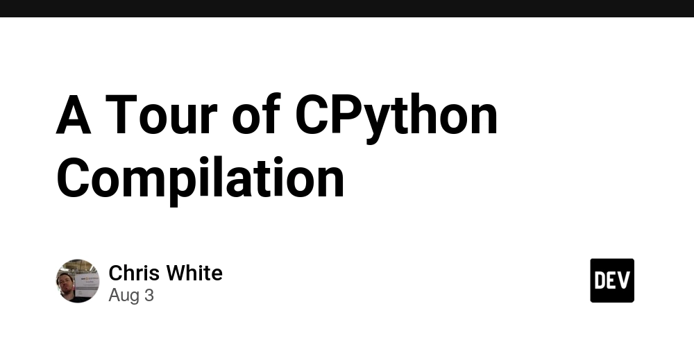 A Tour Of Cpython Compilation Dev Community