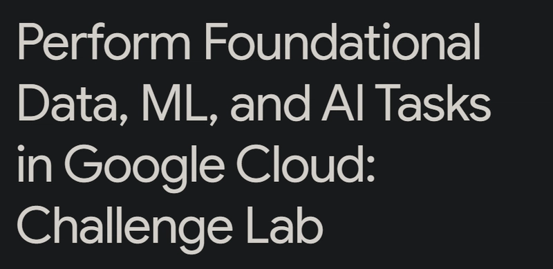Perform Foundational Data, ML, and AI Tasks in Google Cloud: Challenge ... Perform Foundational Data, ML, and AI Tasks in Google Cloud: Challenge ...